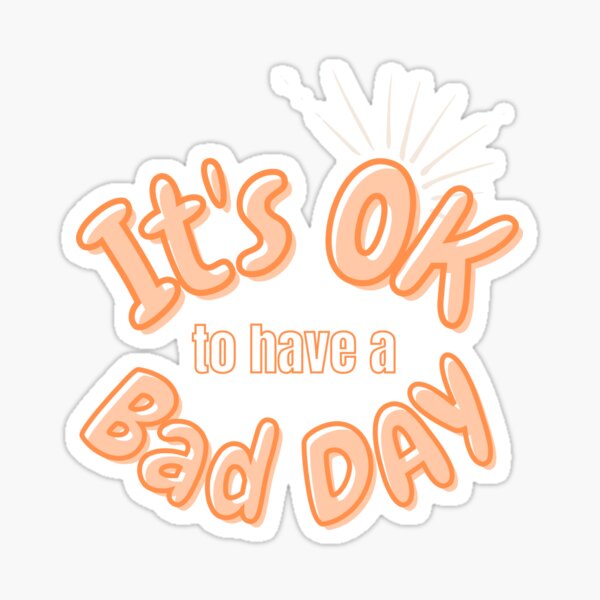 "It's ok to have a bad day - Quotes about life" Sticker for Sale by ...