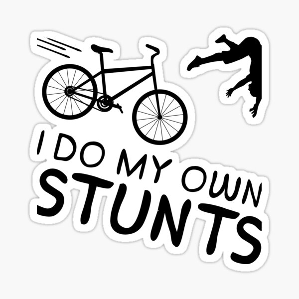 Bicycle I Do All My Own Stunts Stickers | Redbubble