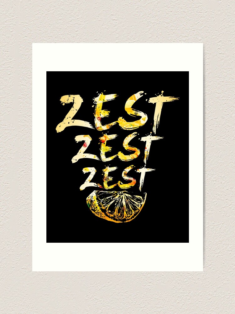 "Zest Zest Zest " Art Print for Sale by stuch75 | Redbubble
