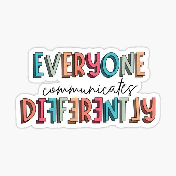 "Everyone Communicates Differently" Sticker for Sale by sadiebatte ...