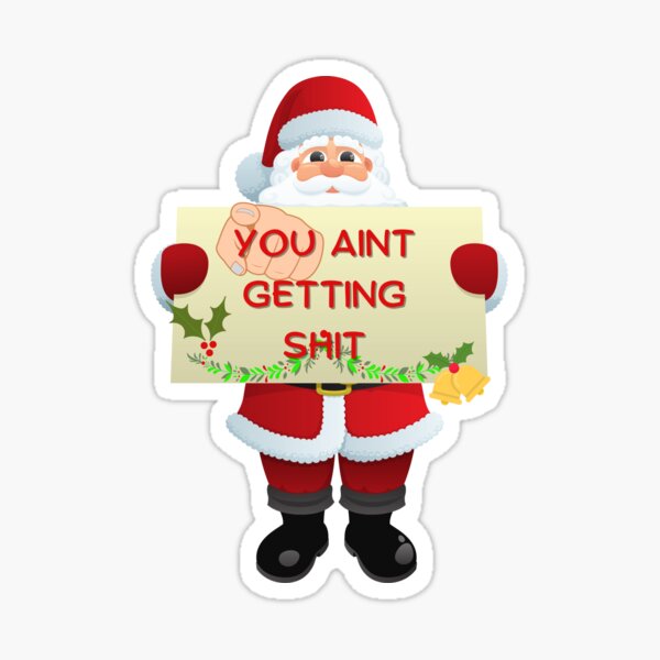 "Santa; You aint getting shit" Sticker for Sale by KeruPo | Redbubble