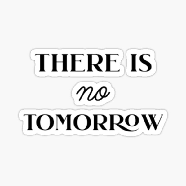 "There is no tomorrow " Sticker for Sale by Rawan3art | Redbubble