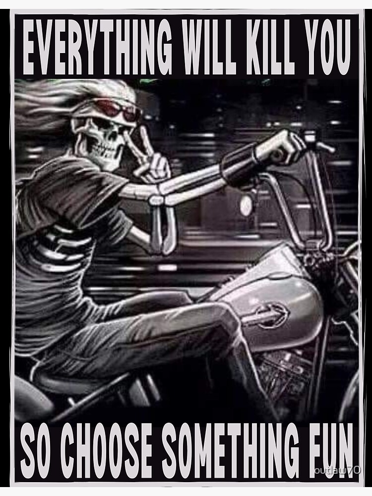 "Everything will kill you, so choose something fun" Poster for Sale by ...