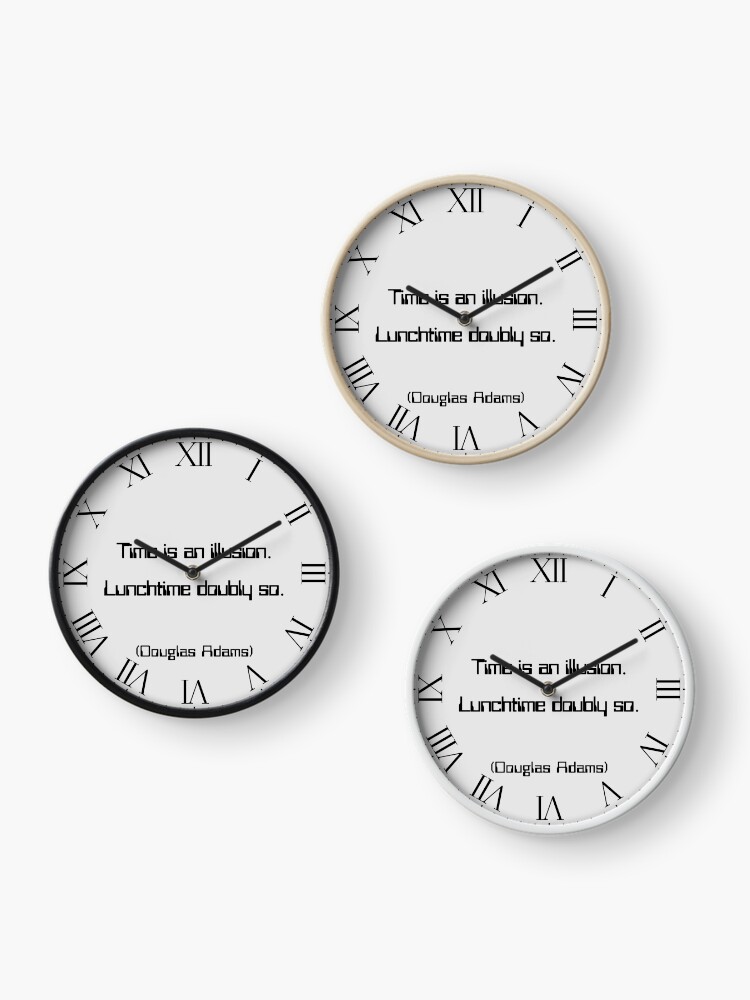 "Clock, grey, roman numerals with Douglas Adams quote "Time is an ...