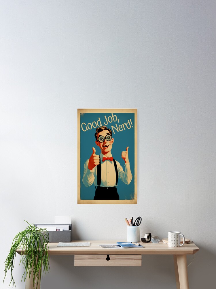 "Good Job, Nerd!" Poster for Sale by my-ducky-things | Redbubble
