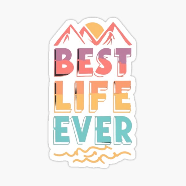 "Best life ever" Sticker by SHIRTelite | Redbubble