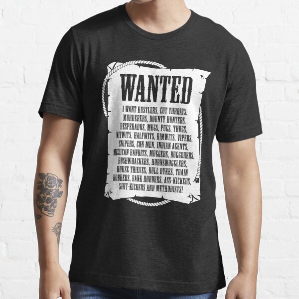 "Wanted I Want Rustlers Cut Throats" Essential T-Shirt for Sale by ...