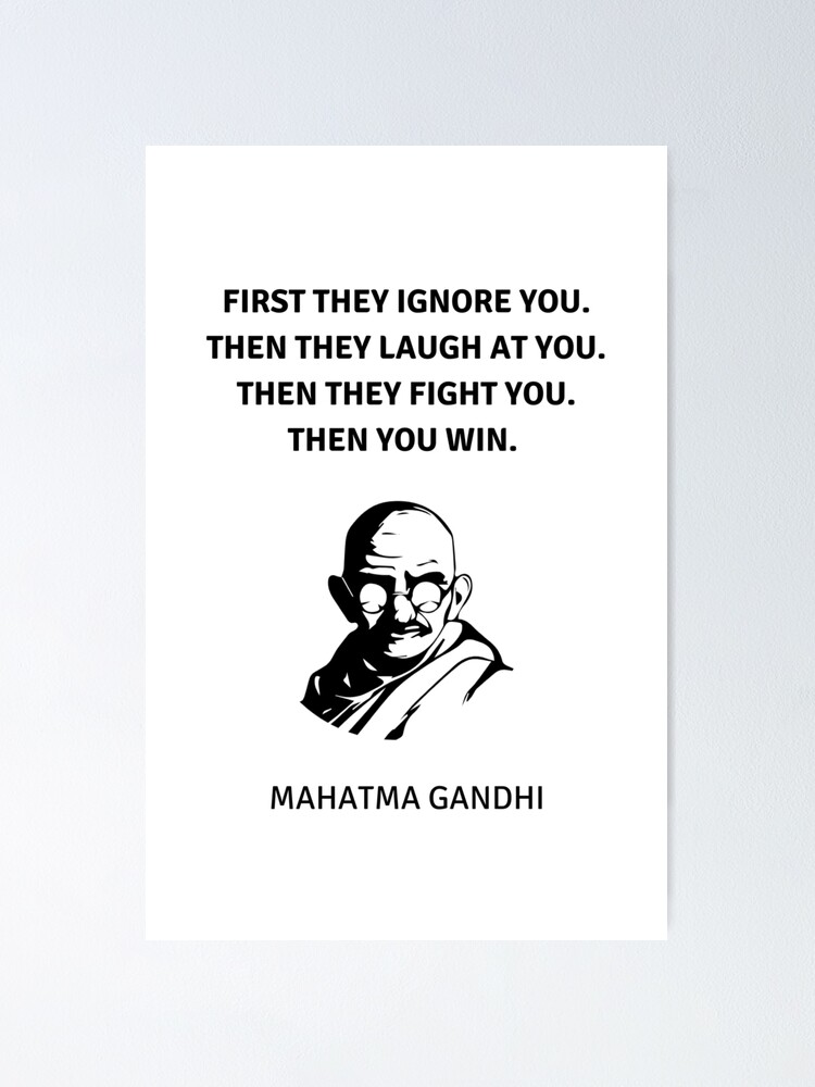 "GANDHI QUOTE - First they ignore you, then they laugh at you, then ...