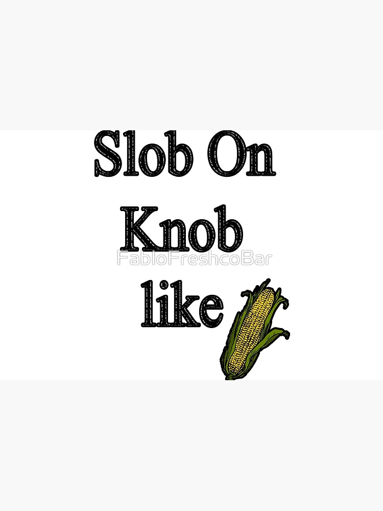 "" Slob On My Knob " Lyrics" Zipper Pouch for Sale by FabloFreshcoBar ...