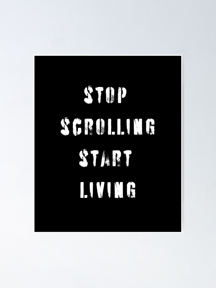 "Stop Scrolling Start Living" Poster for Sale by MRentrepreneurs ...