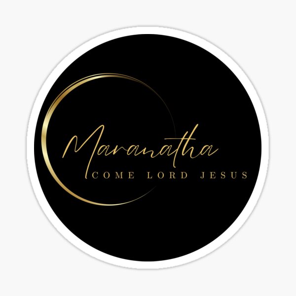 "Maranatha Come Lord Jesus Gold Letters" Sticker for Sale by Neeshki ...