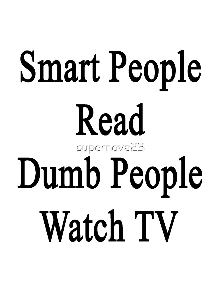 "Smart People Read Dumb People Watch TV " Framed Art Print for Sale by ...