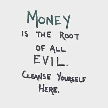 "Money is the Root of All Evil" Poster for Sale by TheJoeyCook | Redbubble
