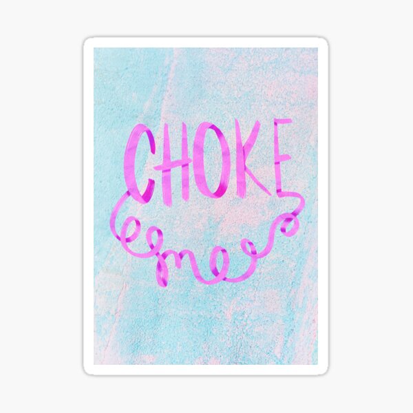Choke Me Gifts & Merchandise | Redbubble