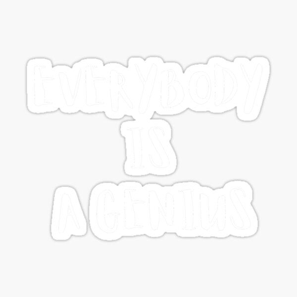 "Everybody is a genius" Sticker for Sale by designbyangelic | Redbubble