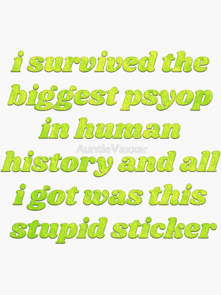 "I Survived The Biggest Psyop In Human History And All I Got Was This ...