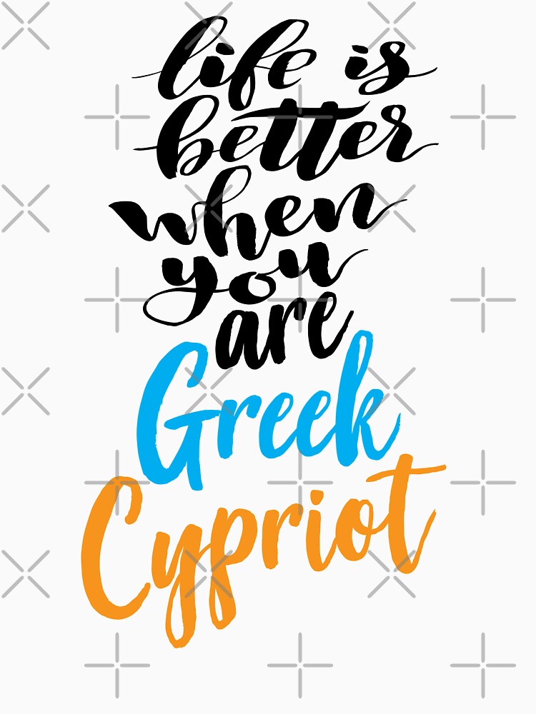 "Life Is Better When You Are Greek Cypriot Growing Up Cypriot Cyprus" T ...