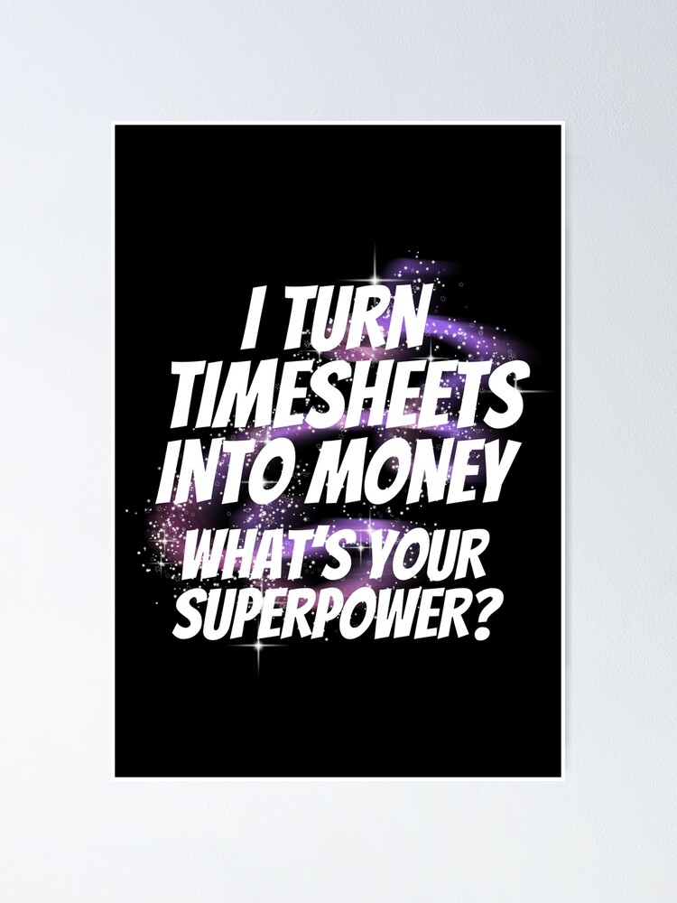 "I Turn Timesheets Into Money Whats Your Superpower HR Payroll" Poster ...
