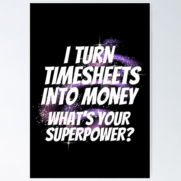 "I Turn Timesheets Into Money Whats Your Superpower HR Payroll" Poster ...