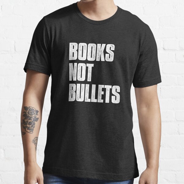 "Books Not Bullets, Anti Gun, March For Our Lives" T-shirt for Sale by ...