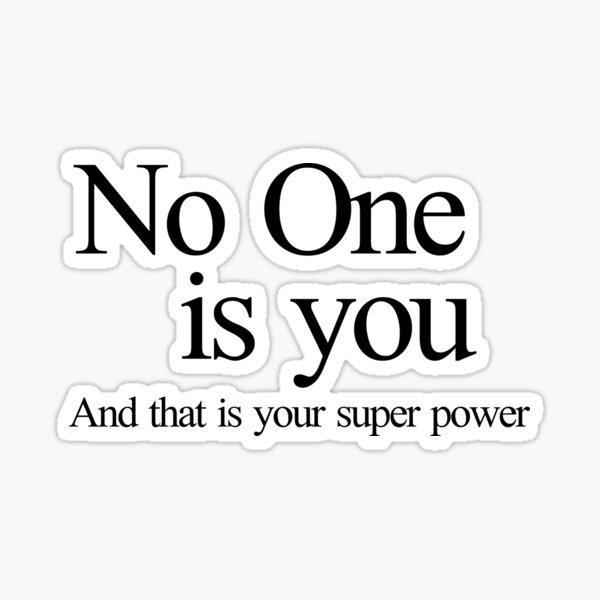 "No one is you and that is your super power" Sticker for Sale by ...