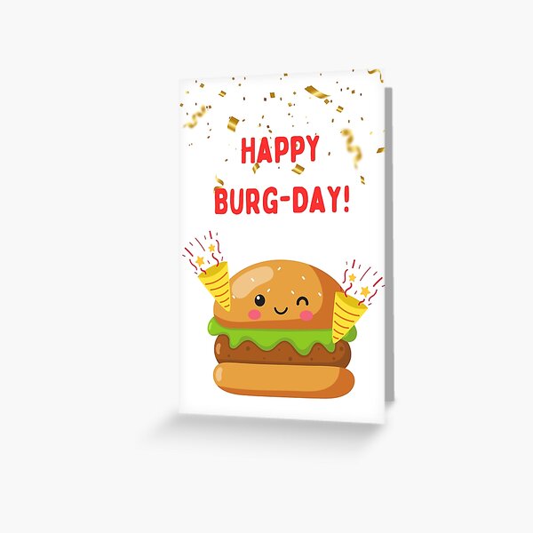 "Happy Birthday, Happy Burger Day, Willow Days" Greeting Card for Sale ...