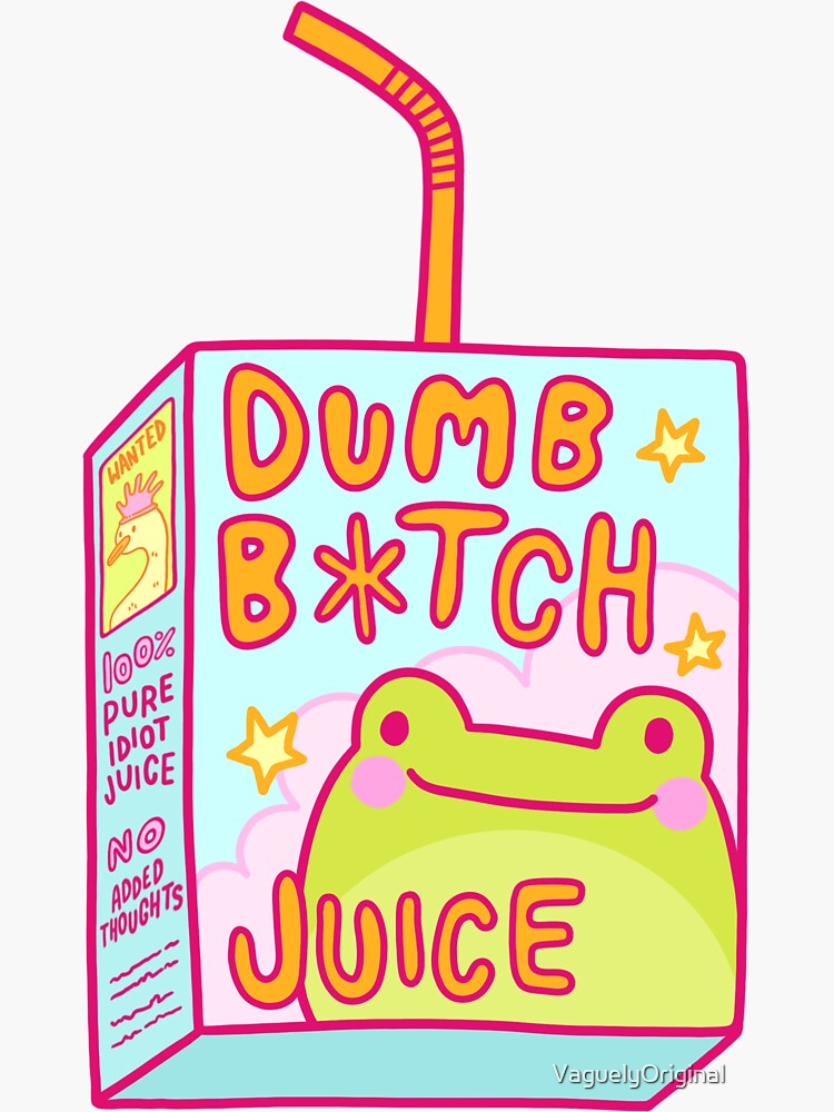 "Dumb B*tch Juice" Sticker for Sale by VaguelyOriginal | Redbubble