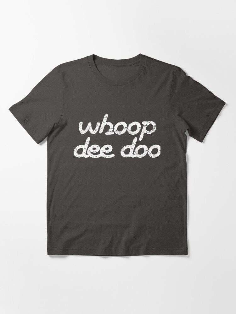 "whoop dee doo" T-shirt for Sale by vshipton | Redbubble | whoop dee ...