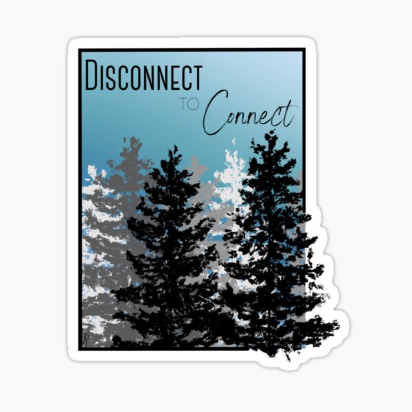 "Disconnect to Connect" Sticker for Sale by BasilRBoutique | Redbubble