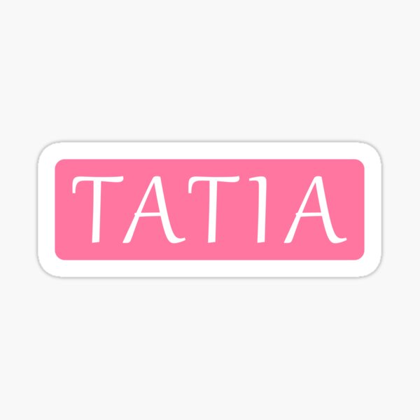 "Tatia Name" Sticker for Sale by jeallan | Redbubble