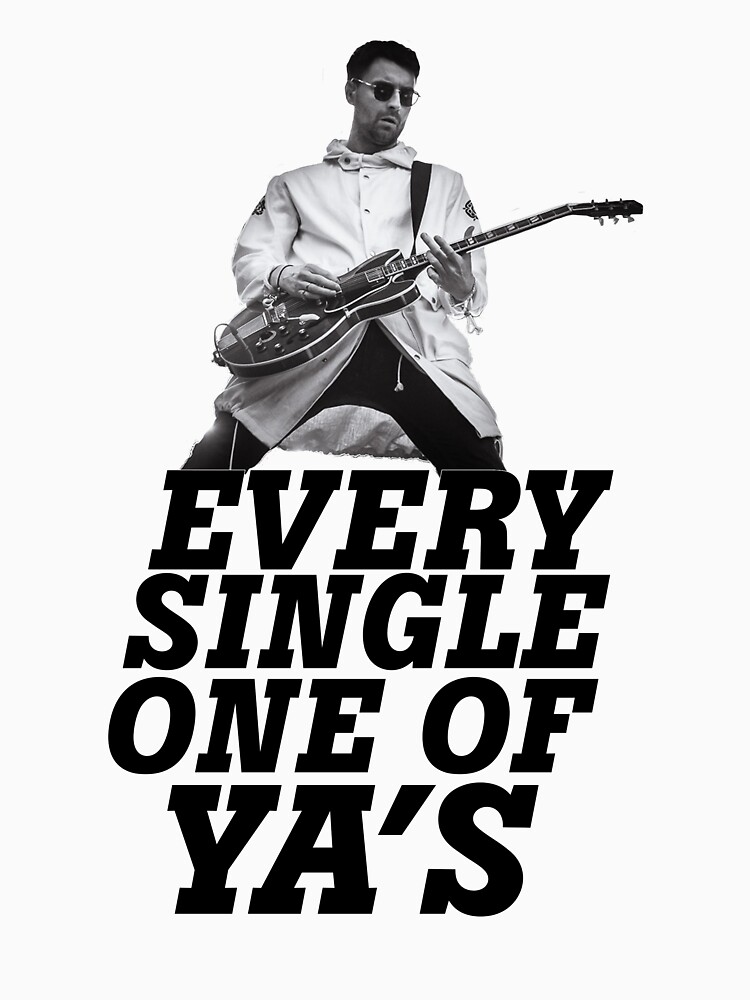 "Every single one of ya's" T-shirt for Sale by mrpopo8 | Redbubble ...