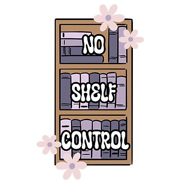 "No Shelf Control" Sticker for Sale by BookishlyBailey | Redbubble