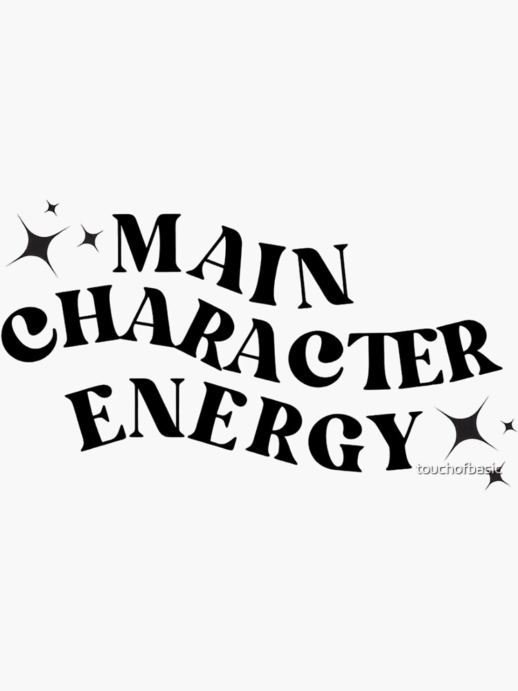 "Main Character Energy" Sticker for Sale by touchofbasic | Redbubble