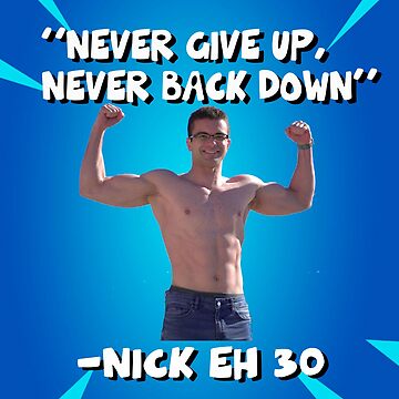 "Nick Eh 30 - Never give up, never back down" Sticker for Sale by ...