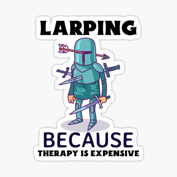 "Larping Because Therapy Is Expensive Live Action Role Play Fantasy ...