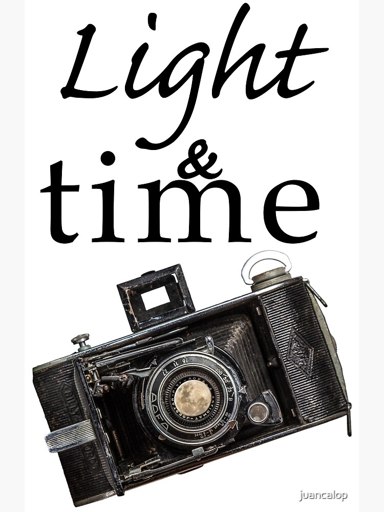 "Light and Time is Photography" Poster by juancalop | Redbubble