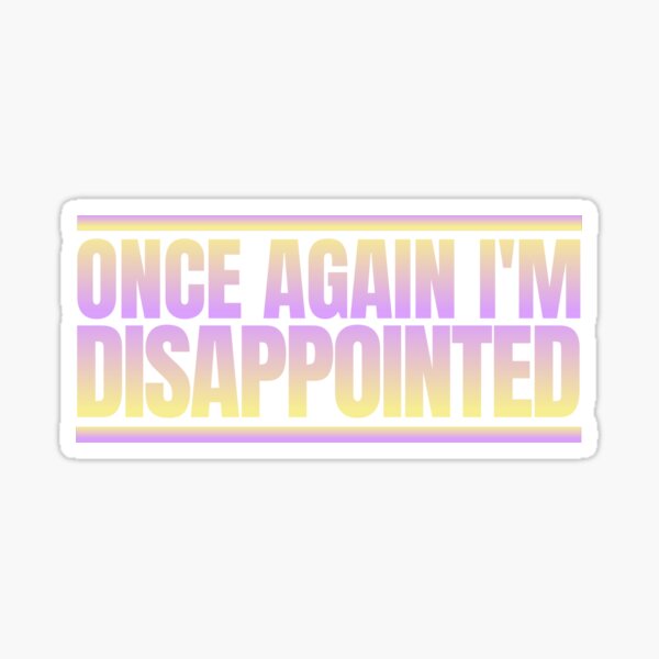 "Disappointed" Sticker for Sale by JoseyMiles | Redbubble