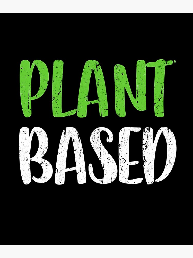 "Plant Based" Poster by deepstone | Redbubble