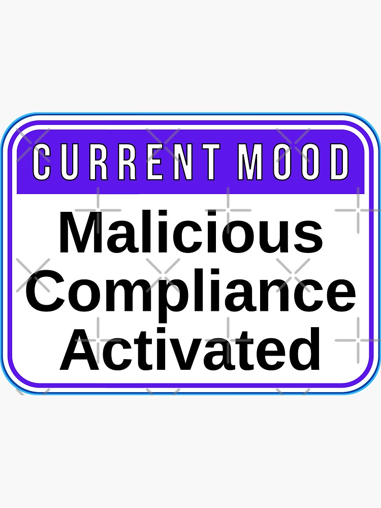 "CURRENT MOOD: Malicious Compliance Activated - funny warning signs ...