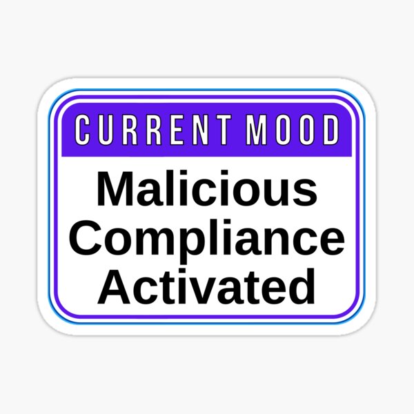 "CURRENT MOOD: Malicious Compliance Activated - funny warning signs ...