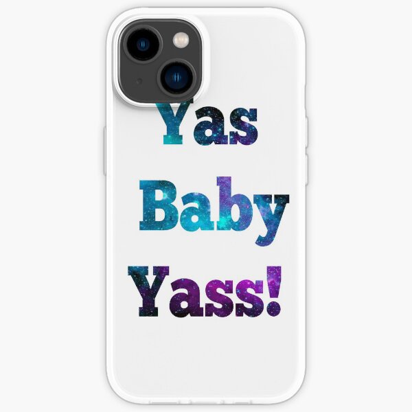 "Yas Baby Yass! Case" iPhone Case for Sale by Moosie305 | Redbubble