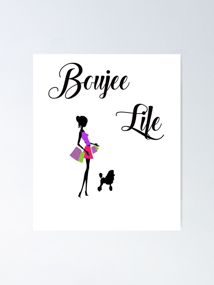 "Boujee Life, Being Boujee, Fancy Girl" Poster for Sale by Floetic ...