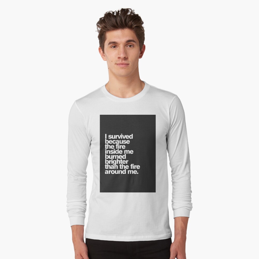 "i survived because the fire inside me burned brighter than the fire ...