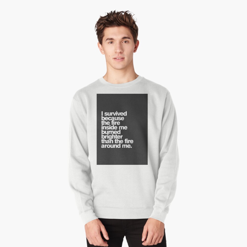 "i survived because the fire inside me burned brighter than the fire ...