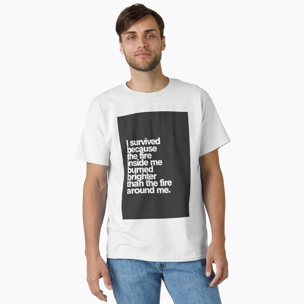 "i survived because the fire inside me burned brighter than the fire ...