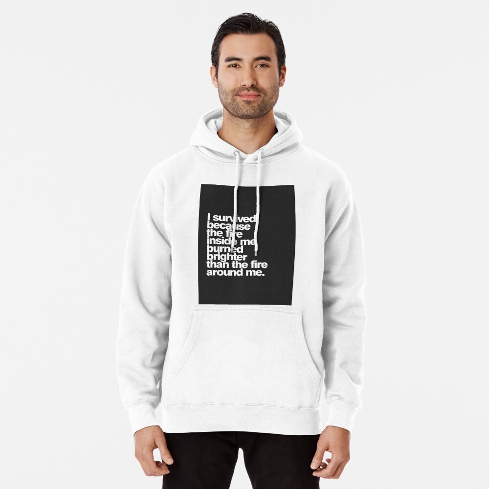 "i survived because the fire inside me burned brighter than the fire ...