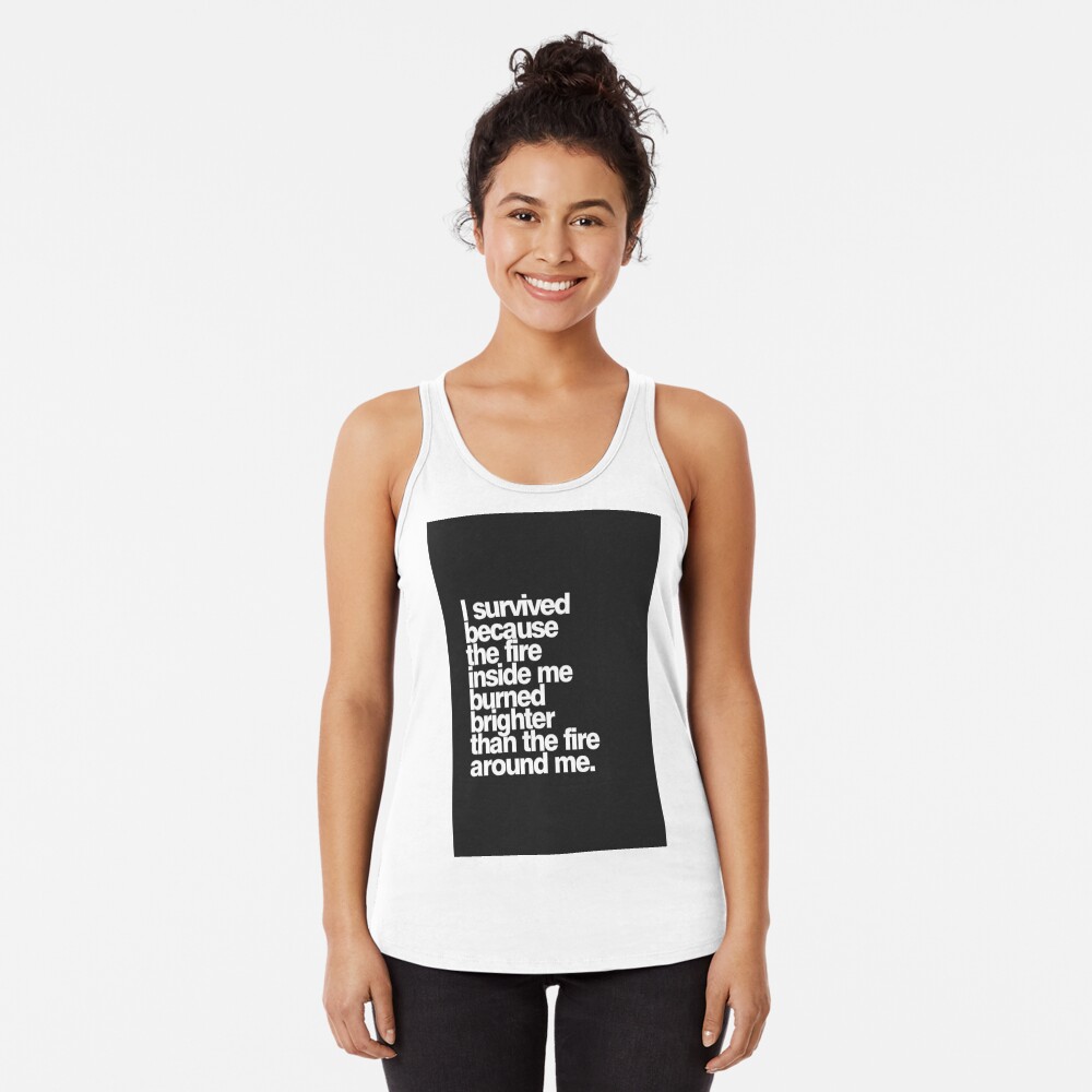 "i survived because the fire inside me burned brighter than the fire ...