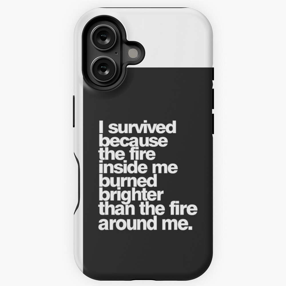 "i survived because the fire inside me burned brighter than the fire ...