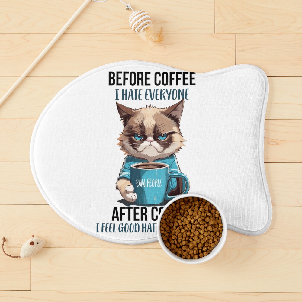 "Before Coffee I Hate Everyone After Coffee I Feel Good Hating Everyone ...