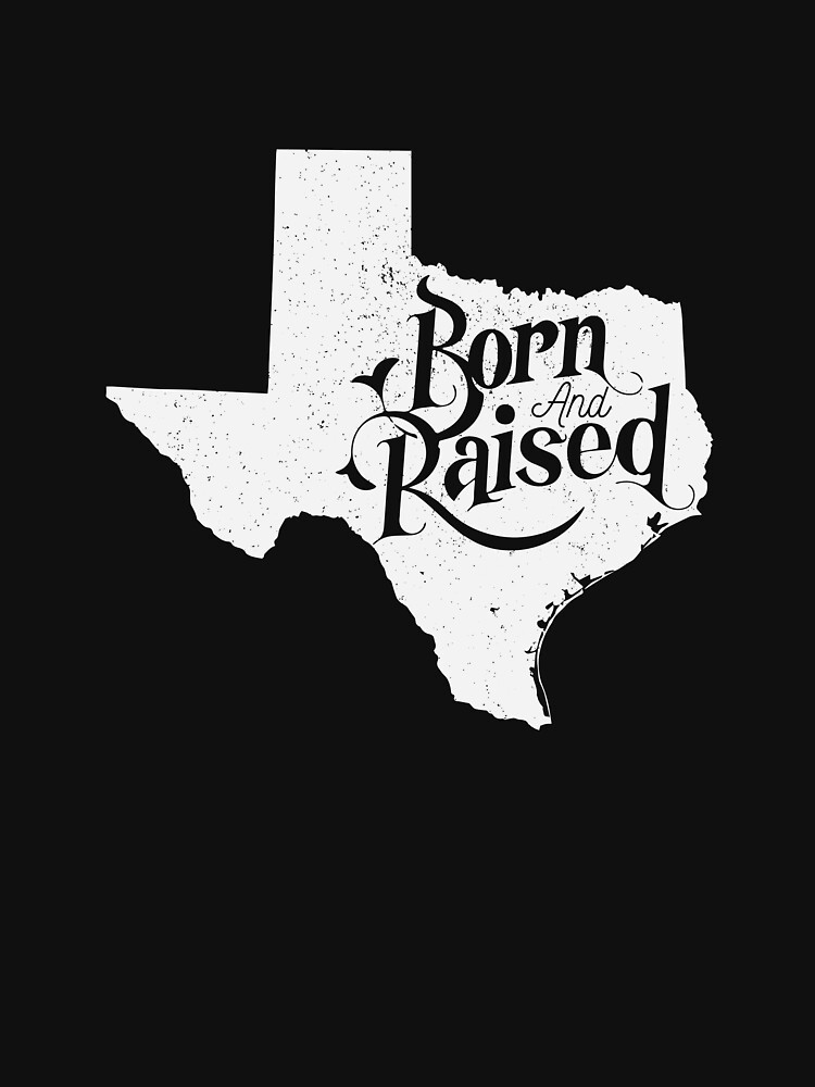 "Texas Born And Raised " T-shirt for Sale by BUBLTEES | Redbubble ...